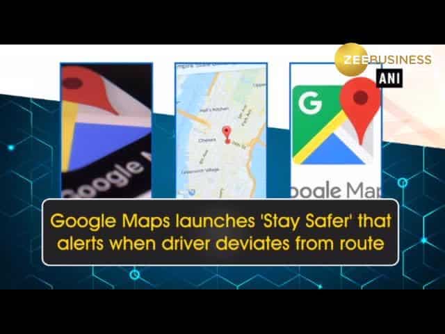 Google Maps launches 'Stay Safer' that alerts when driver deviates from ...