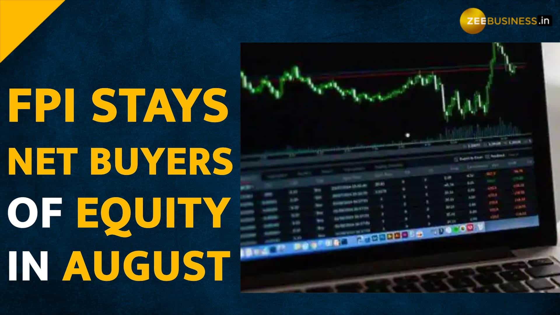 FPI remains net buyers of equity in August, investment at 19-month high | Zee Business
