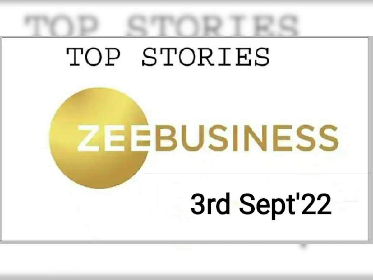 Zee Business Top Picks 3rd Sept'22: Top Stories This Evening - All you need to know | Zee Business