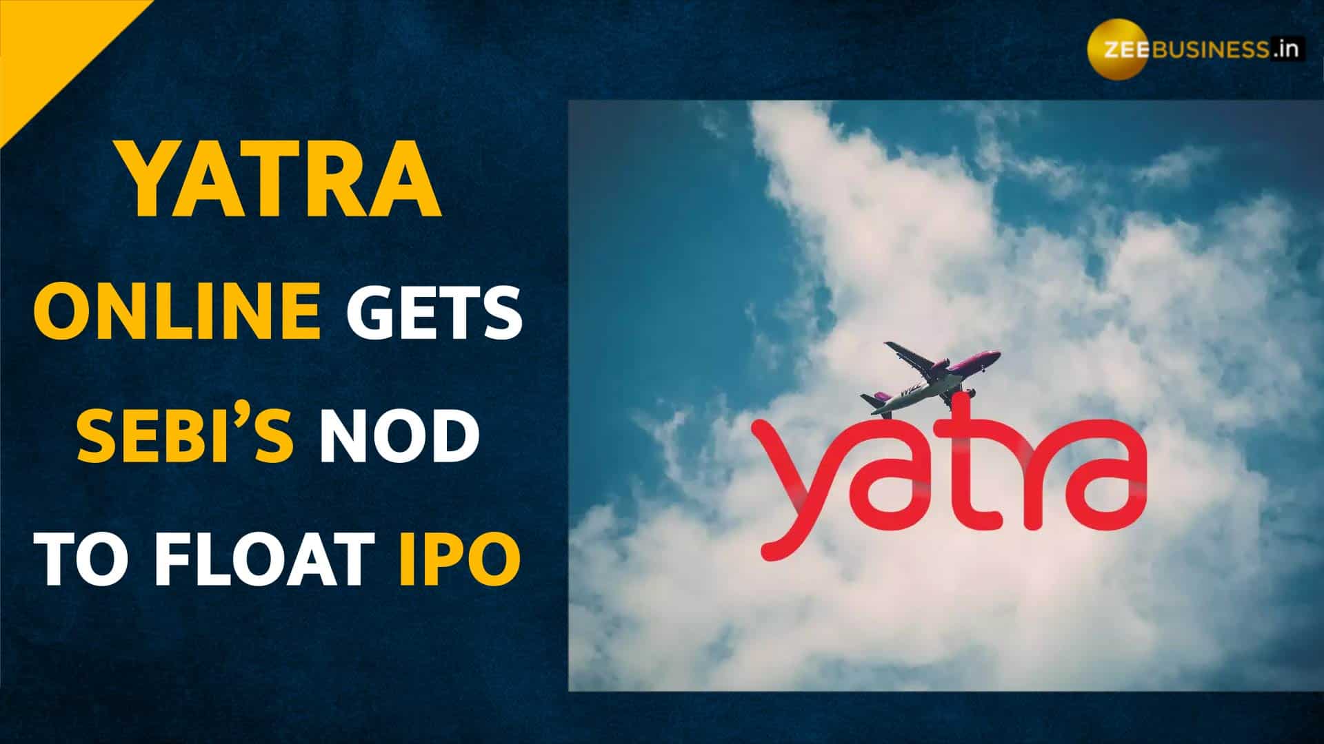 Yatra Online IPO: SEBI approves to float Rs 750 crore via initial ...