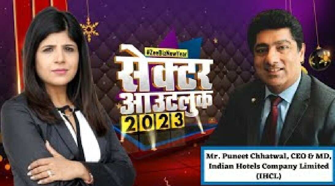 Sector Outlook 2023: Mr. Puneet Chhatwal, MD & CEO, Indian Hotels ...
