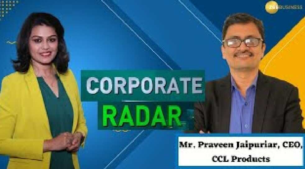 Corporate Radar: Mr. Praveen Jaipuriar, Chief Executive Officer, CCL Products In Conversation ...