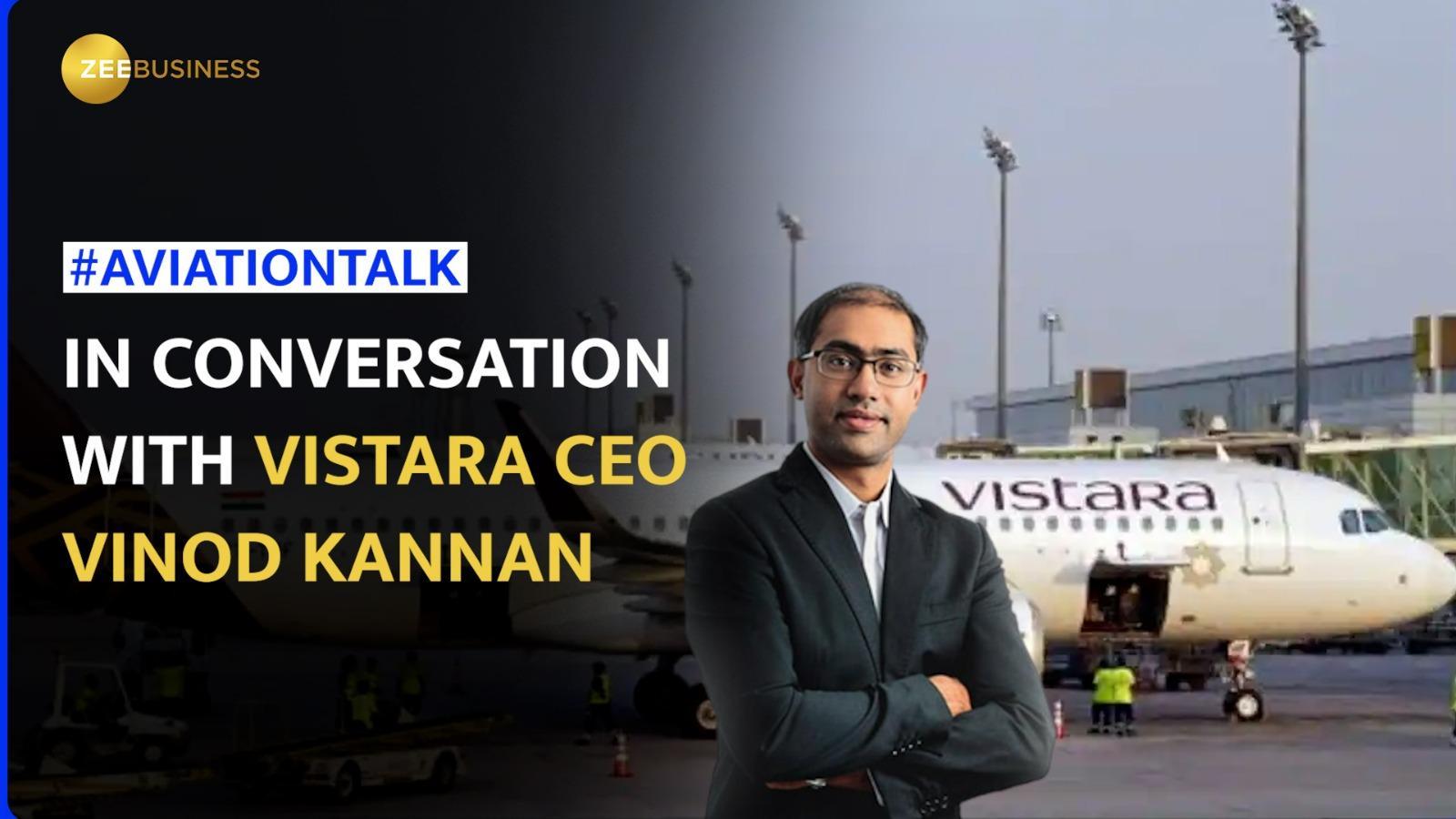 Vistara CEO Vinod Kannan: Merger With Air India, Fleet Expansion And 2023 Outlook | INTERVIEW ...