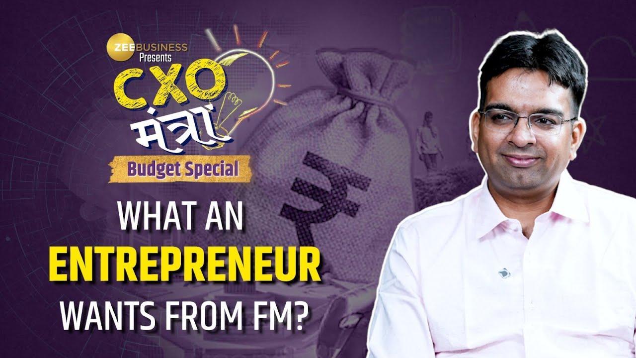 Budget Expectations 2024-25: What an entrepreneur wants from FM? | CXO ...
