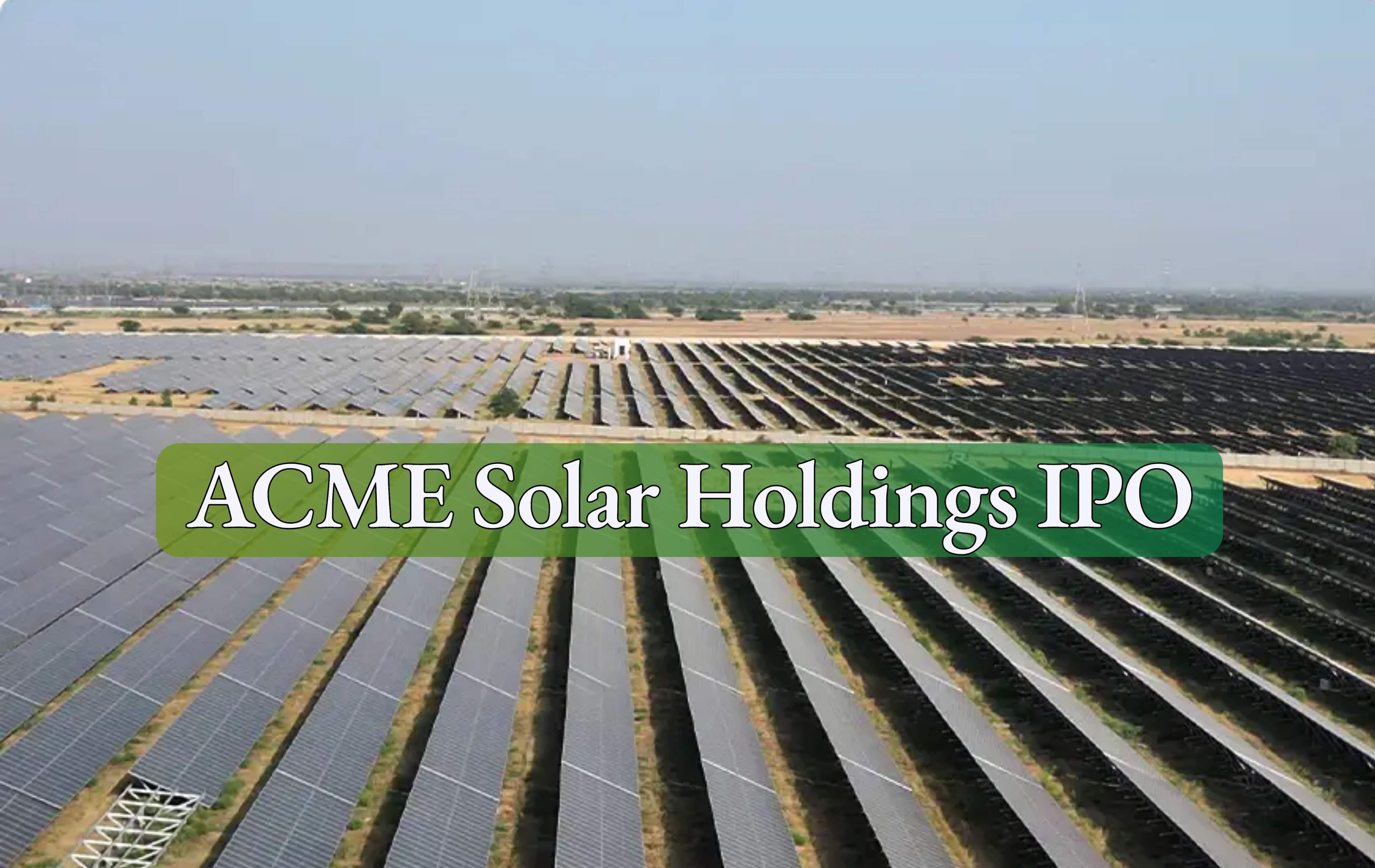 ACME Solar Holdings' Rs 2,900-crore IPO to close on Friday: Key things to know about public ...
