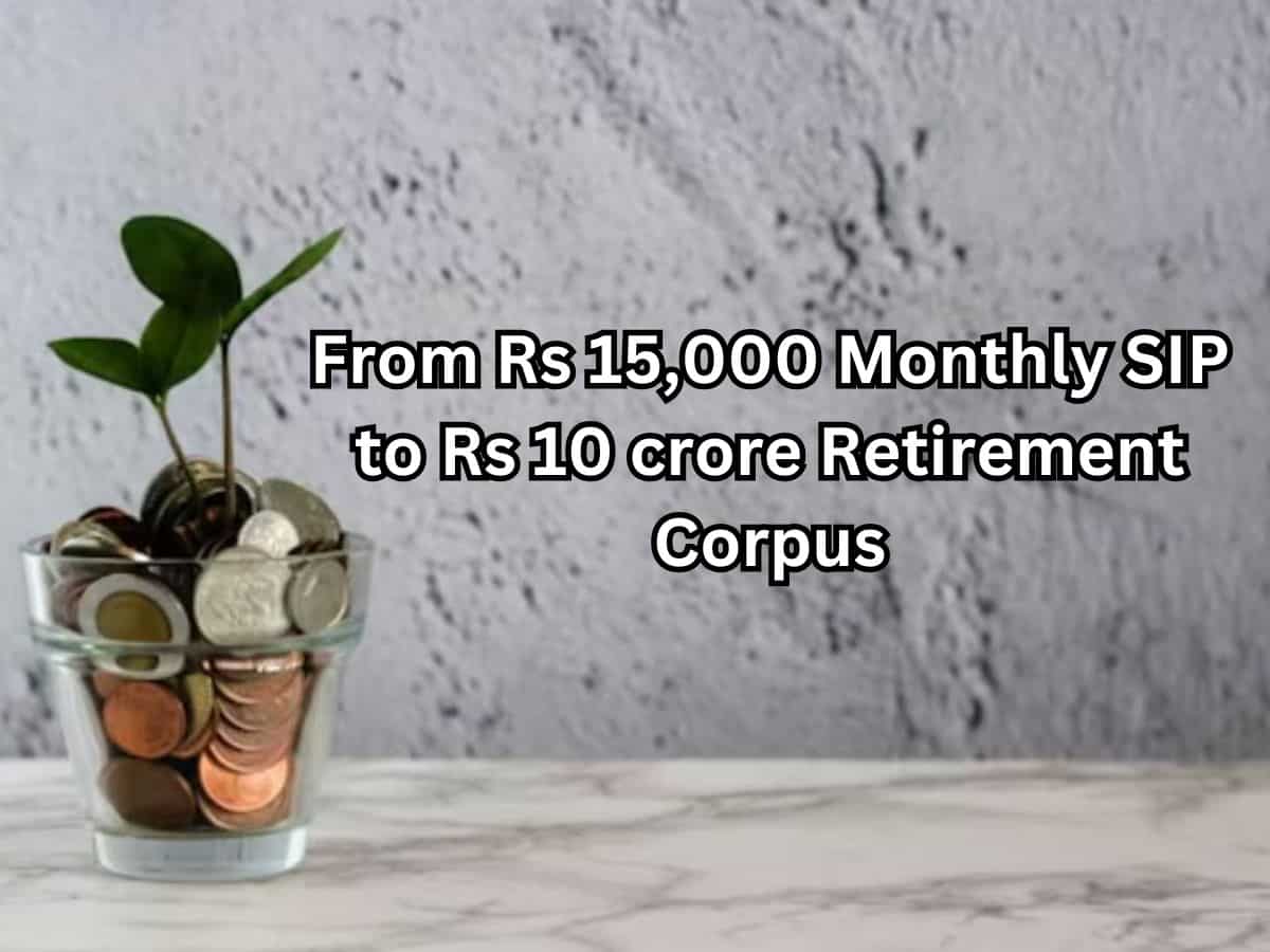 From Rs 15,000 Monthly SIP to Rs 10 crore Retirement Corpus: In how ...