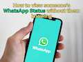 WhatsApp Tips: How to view someone's WhatsApp Status without them ...