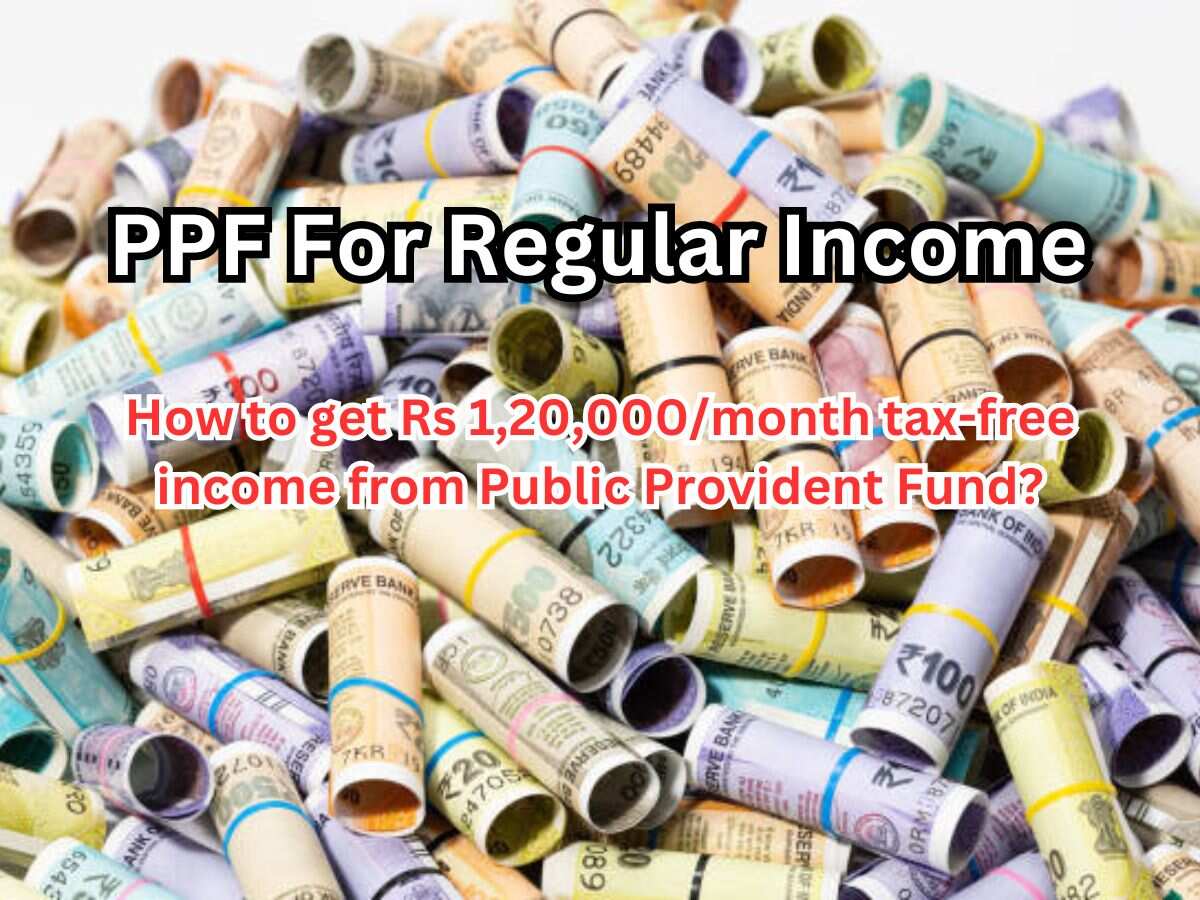 PPF For Regular Income: How to get Rs 1,20,000/month tax-free income ...