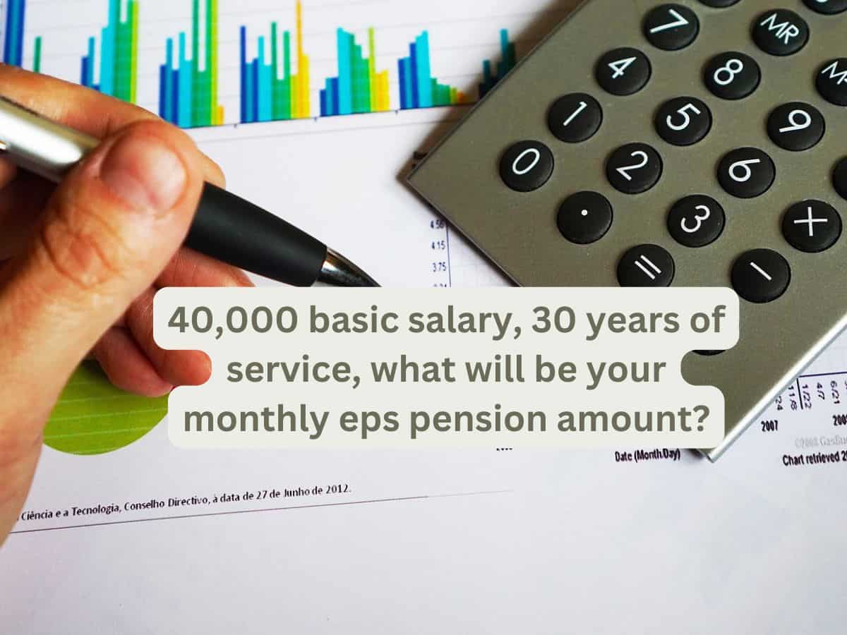 EPS Pension Calculation: Rs 40,000 basic salary, 30 years of service ...