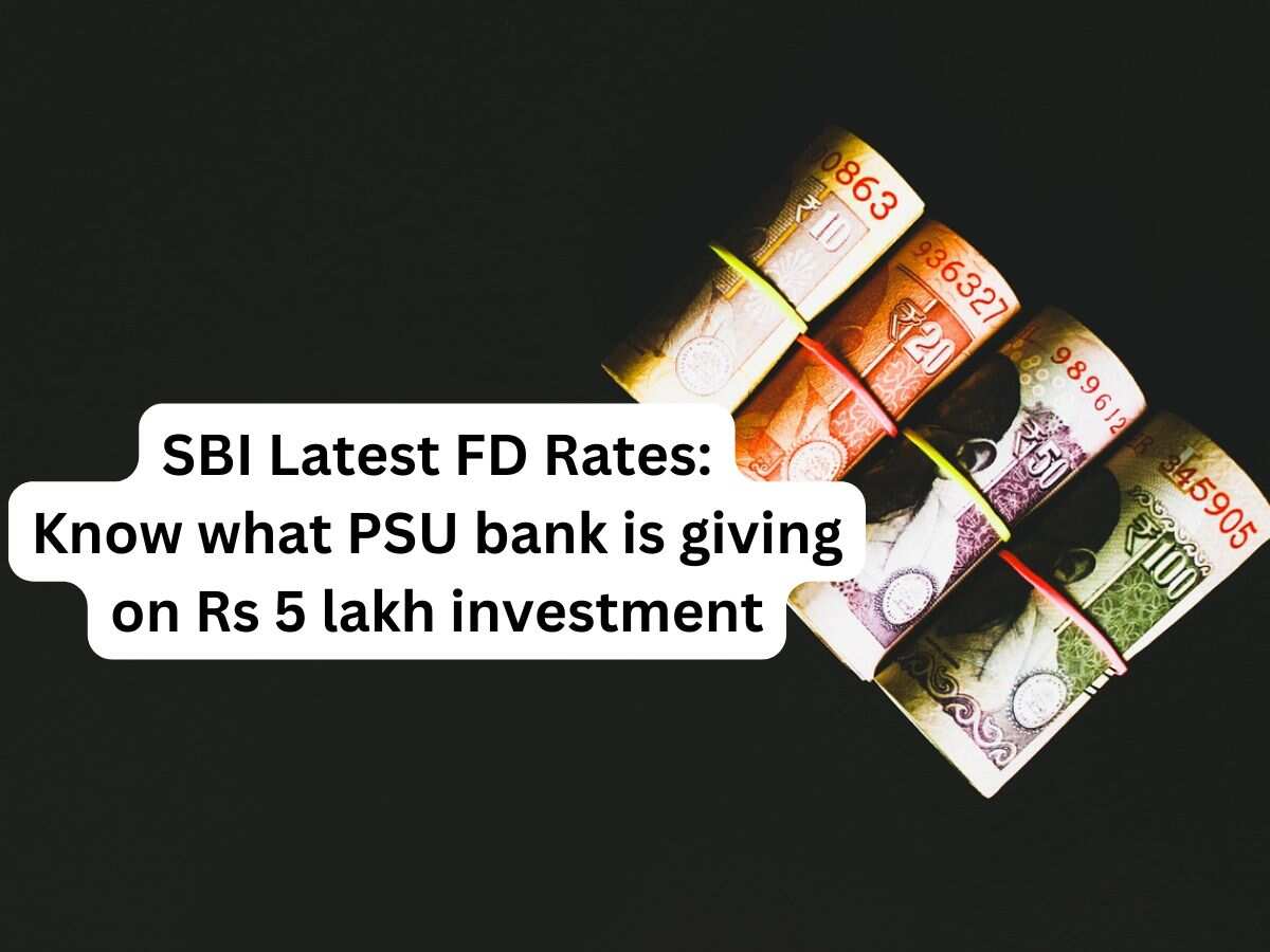 SBI Latest FD Rates: Know what PSU bank is giving on Rs 5 lakh ...