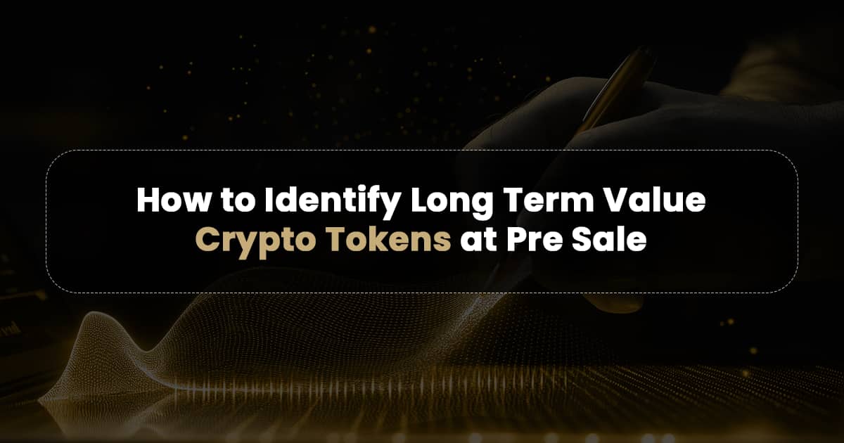 How to identify long-term value crypto tokens at pre-sale