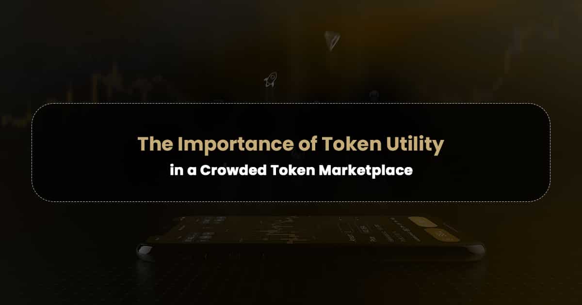The Importance of Token Utility in a Crowded Token Marketplace