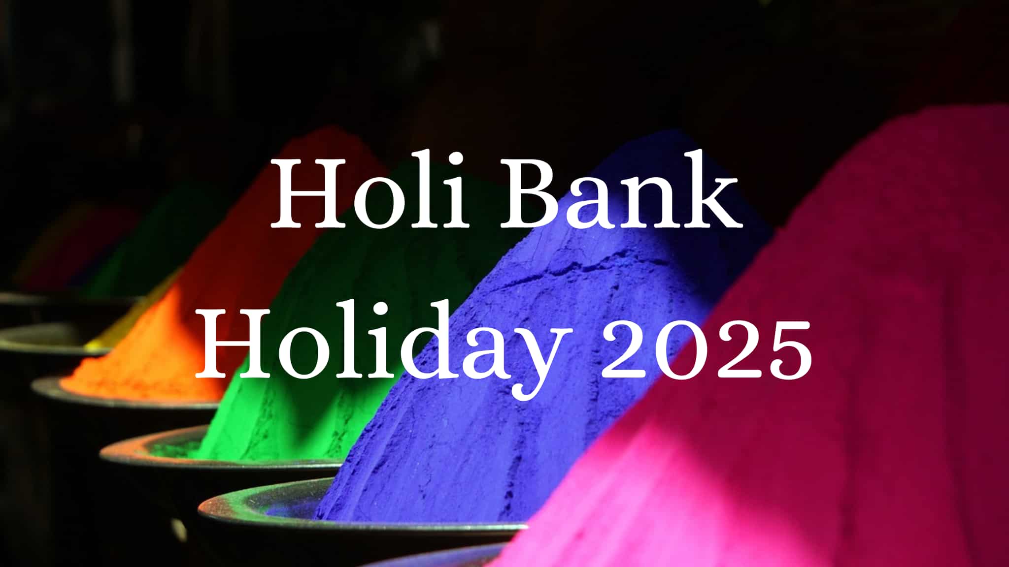 Holi Bank Holiday 2025: Banks to remain closed for four consecutive ...