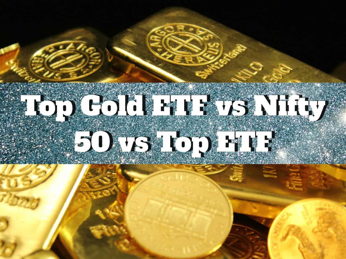 Top Gold ETF vs Nifty 50 vs Top ETF: Which has given highest return on ...