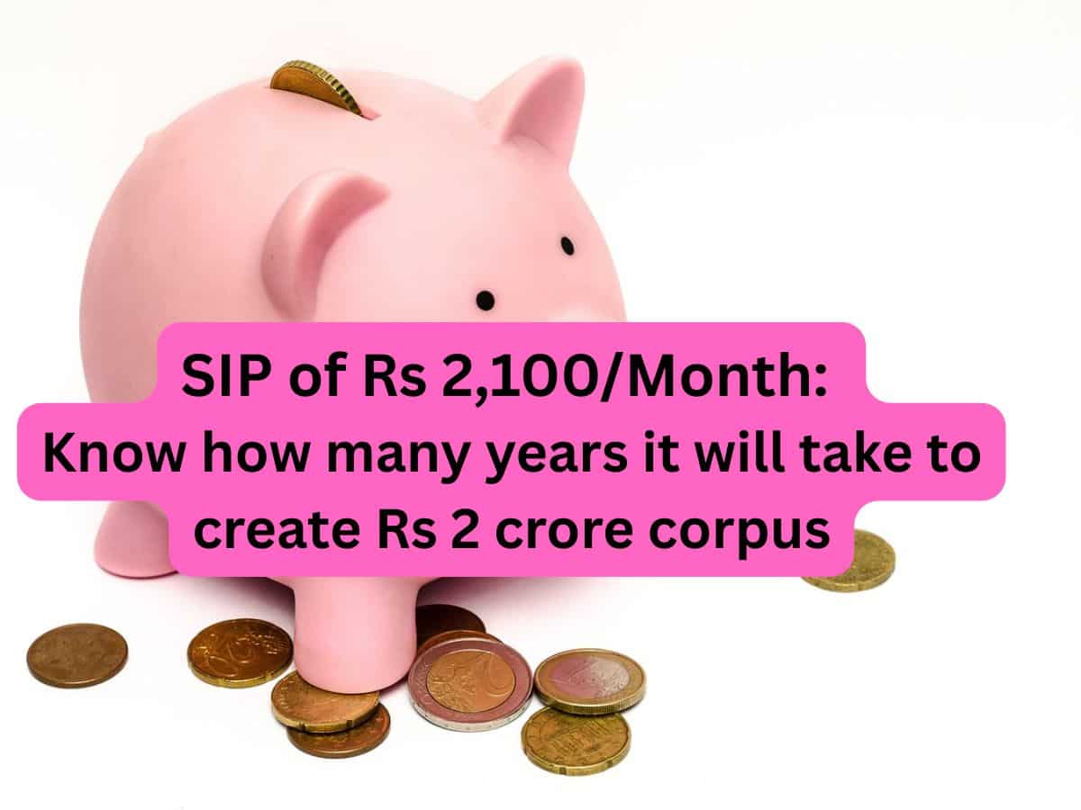 SIP of Rs 2,100/Month: Age 20 and want to accumulate Rs 2,00,00,000 ...