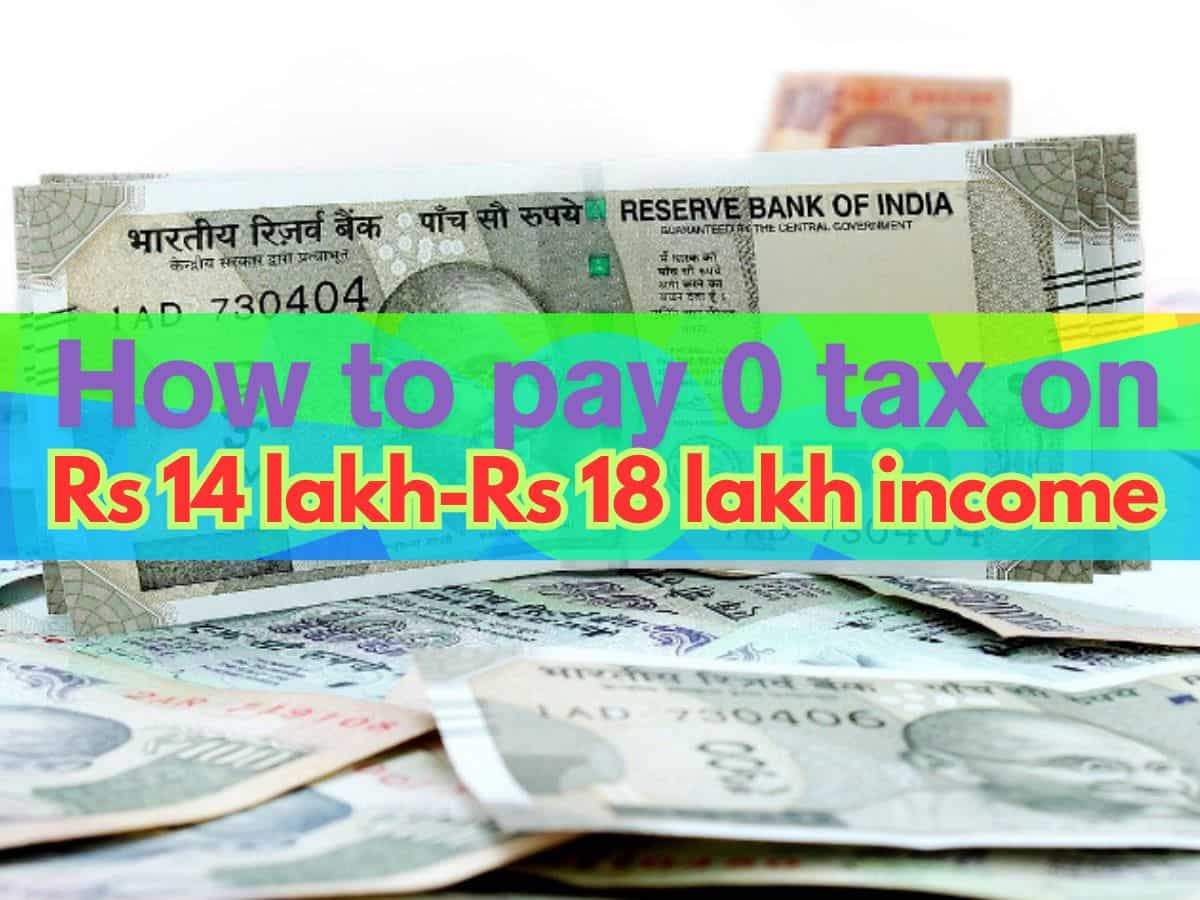 Income Tax Calculations: How to pay zero tax on Rs 14 lakh-Rs 18 lakh ...