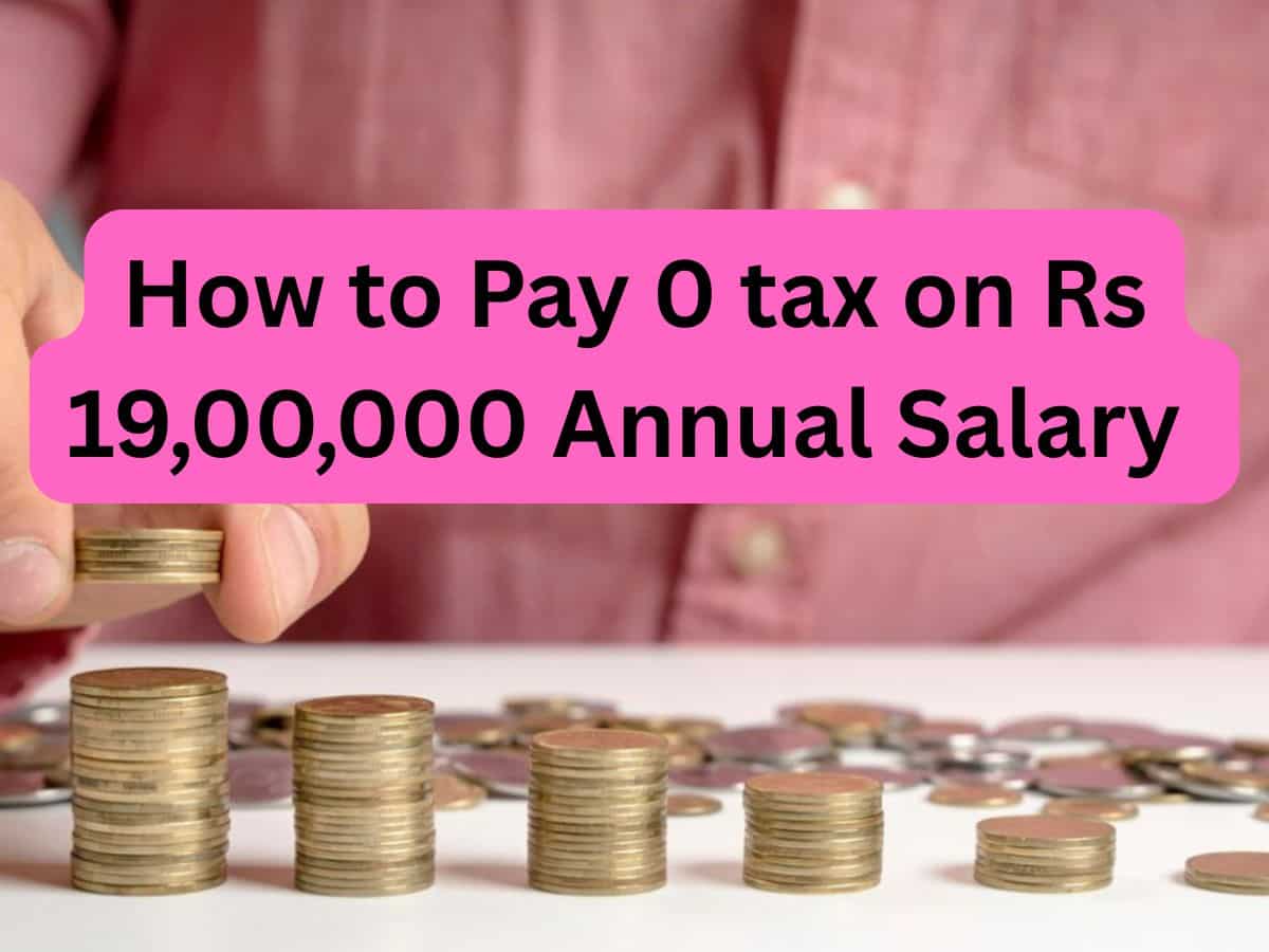 How to pay zero tax on Rs 19,00,000 annual salary under new tax regime ...