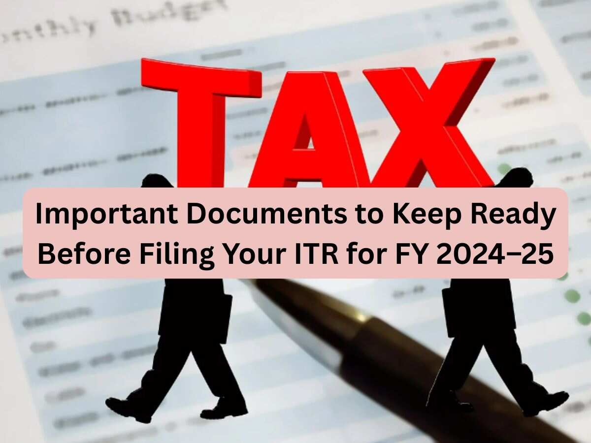 ITR Filing: Important documents to keep ready before filing your ITR for AY 2025-26 (FY 2024–25 ...