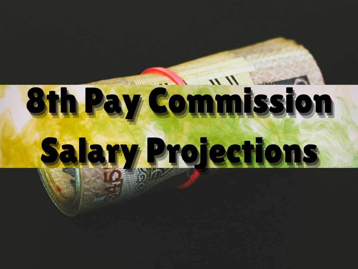 8th Pay Commission Revised Salary Estimates: How Grade Pay 1800, 2400 ...