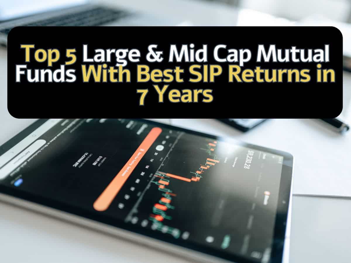 5 Large & Mid Cap Mutual Funds With Best SIP Returns in 7 Years: Rs ...