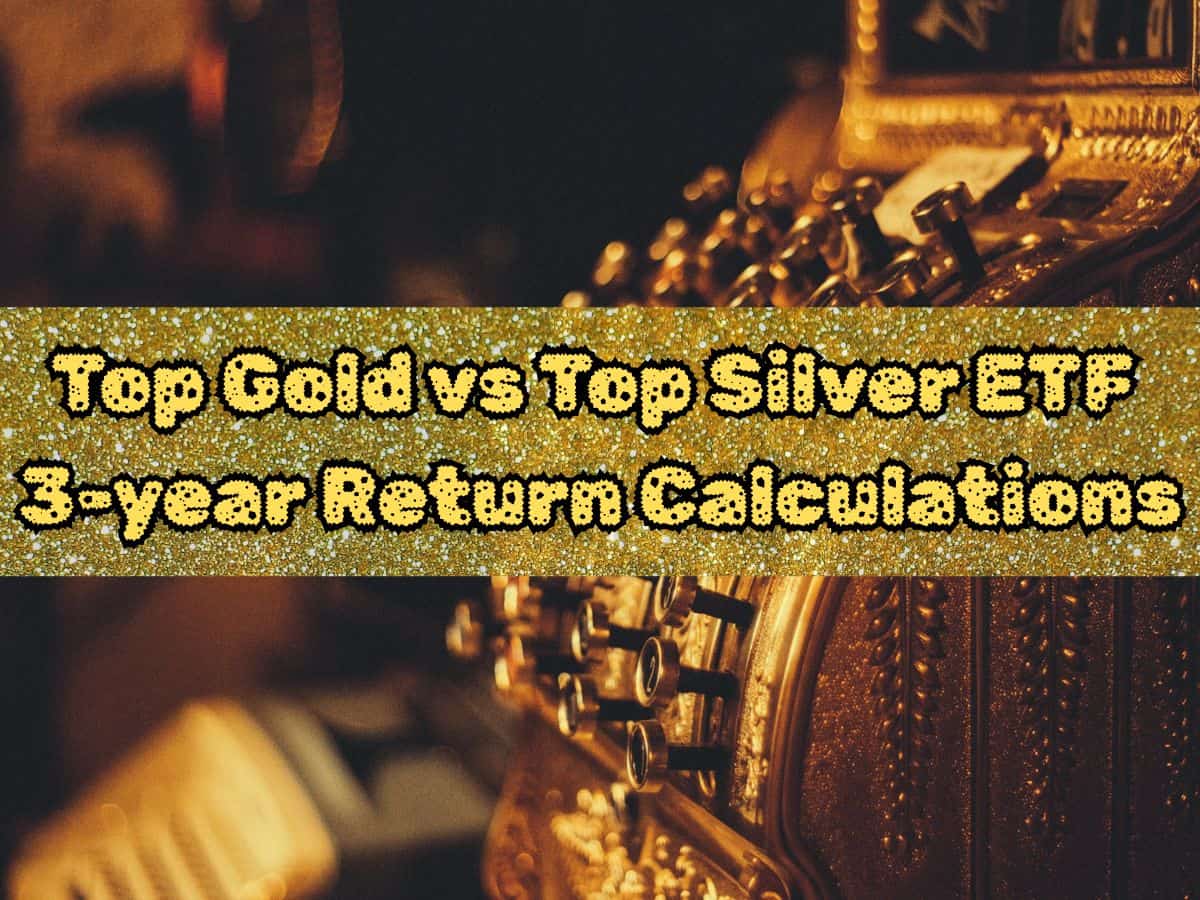 Top Gold ETF vs Top Silver ETF 3-year Return Calculations: Which ...