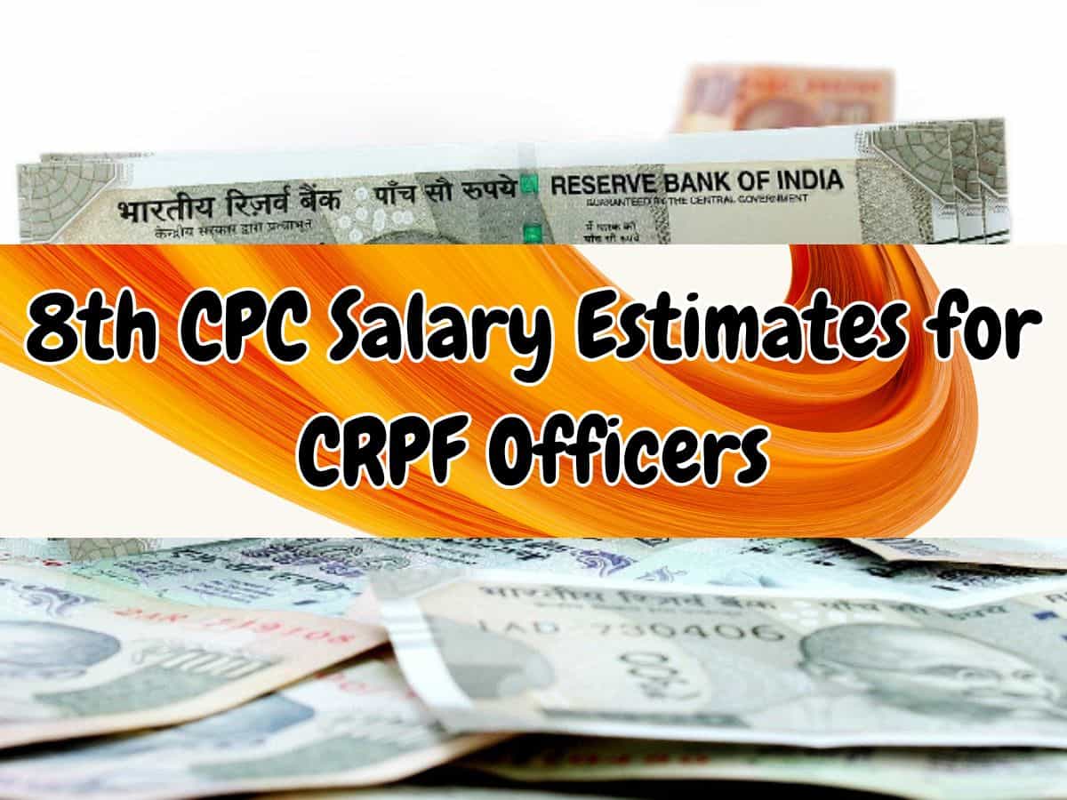 8th Pay Commission Salary Calculations for CRPF: What can be revised ...