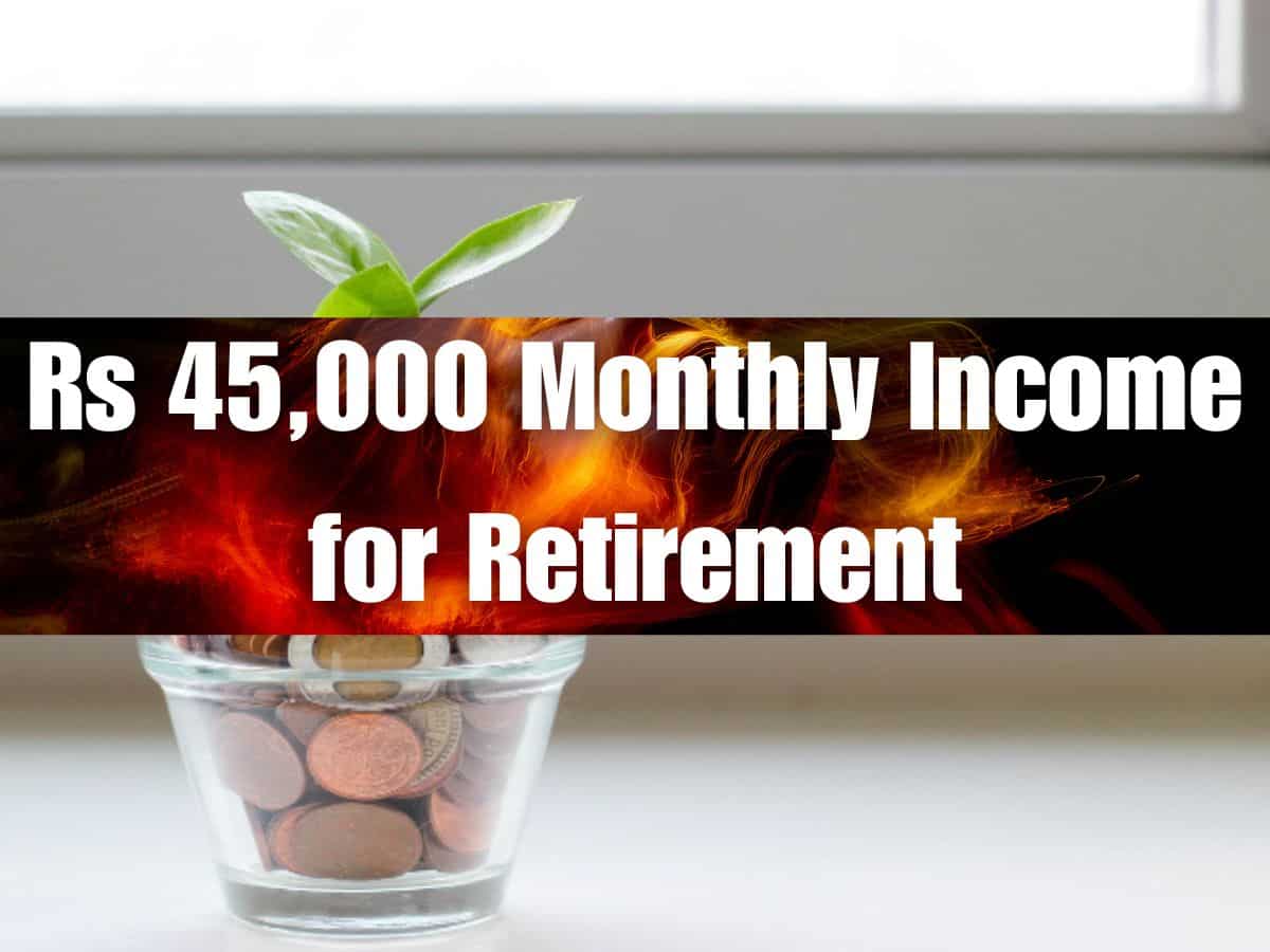 Rs 45K/Month Income at Retirement: Are you 40 years old and want to ...