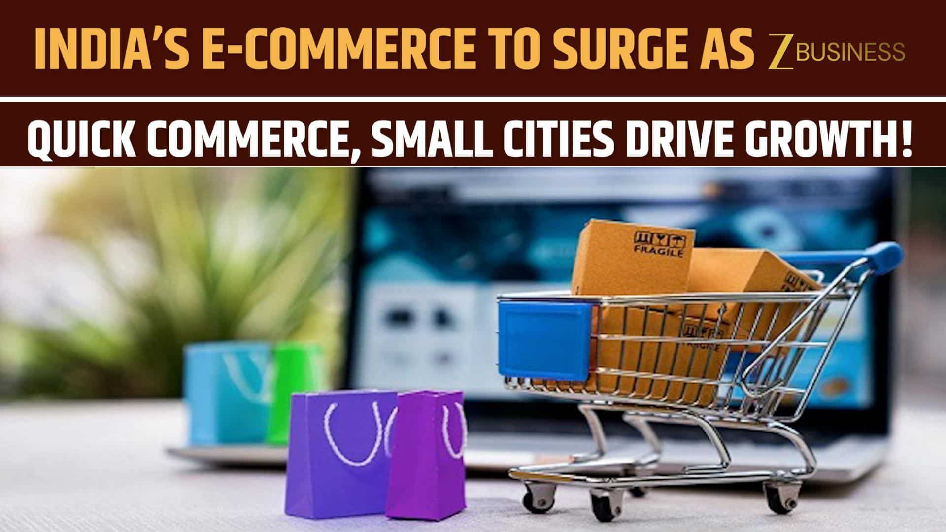 India’s E-Commerce to Double by 2030; Quick Commerce, Small Cities ...