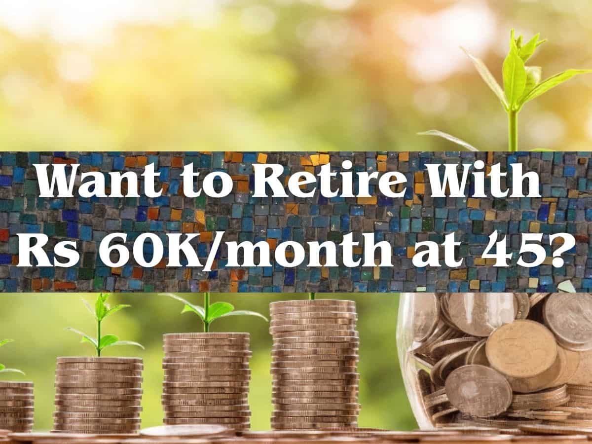 Retirement at 45: Do you want to retire with Rs 60,000 inflation ...