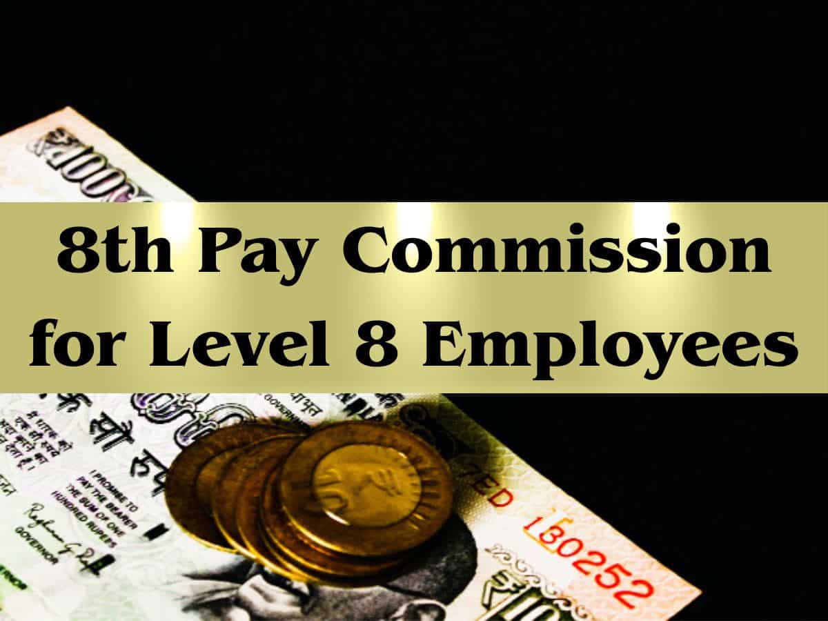 8th CPC Pay Hike Estimates for Level 8 Employees: Is your basic salary ...