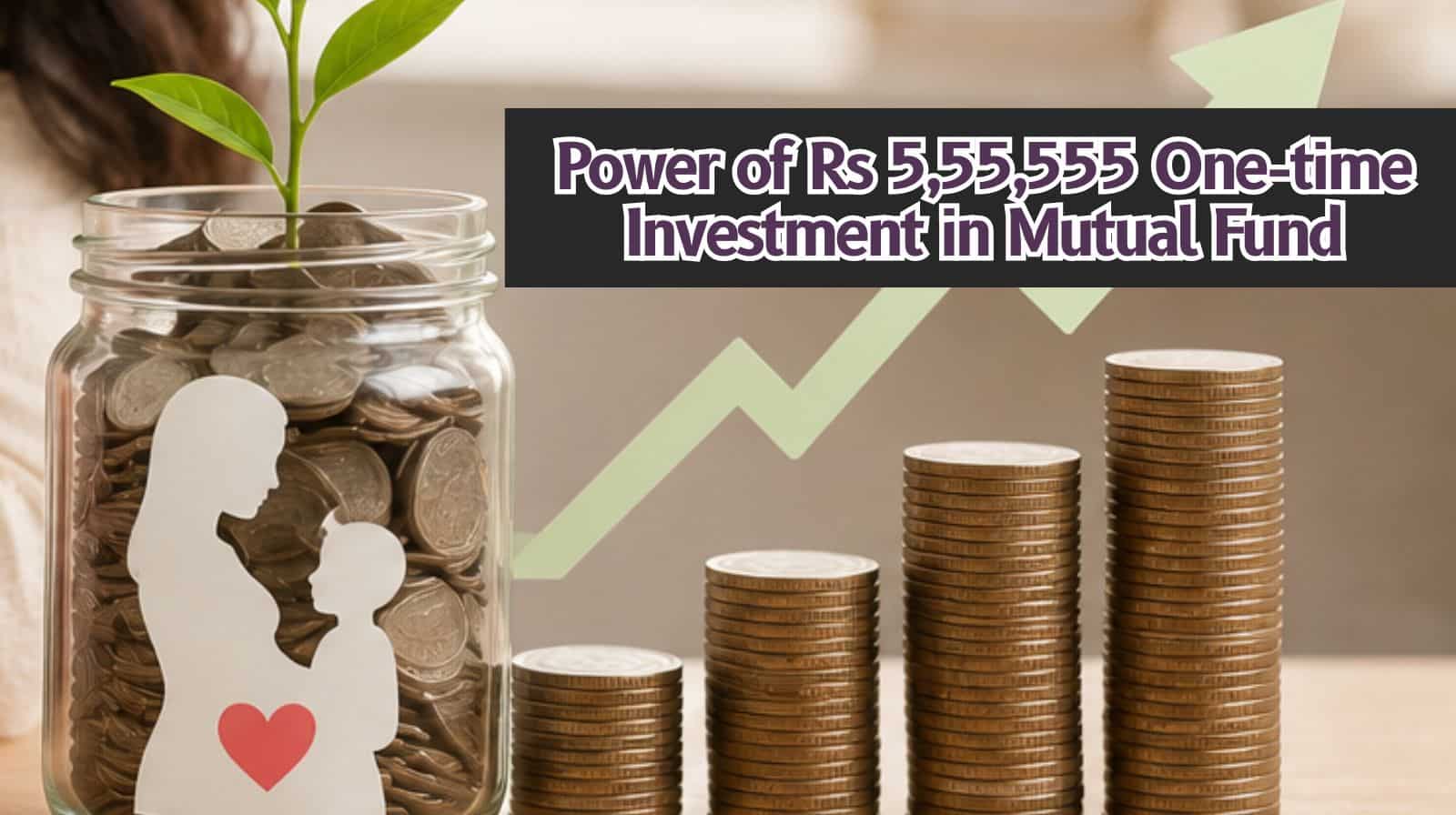 Power of Rs 5,55,555 One-time Investment in Mutual Fund: In how much ...