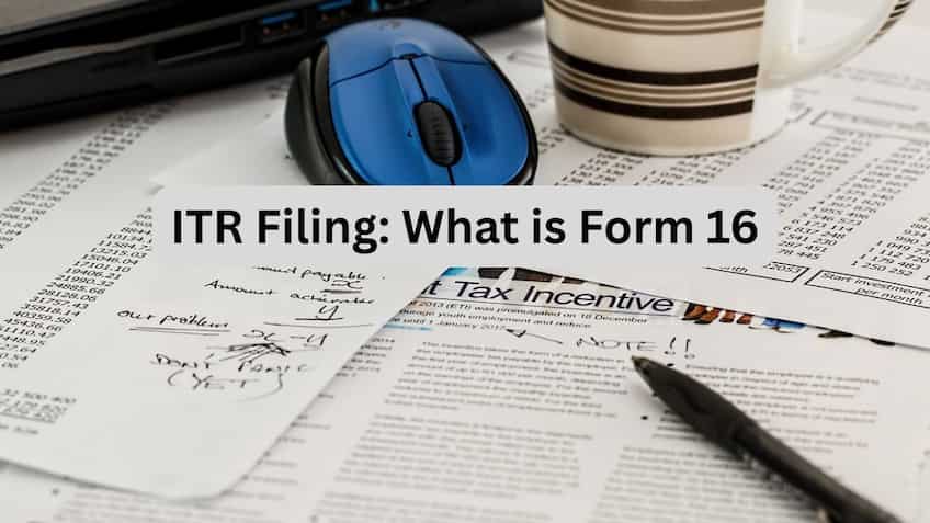 ITR Filing: What is Form 16 and why does it matter? Know when you may ...