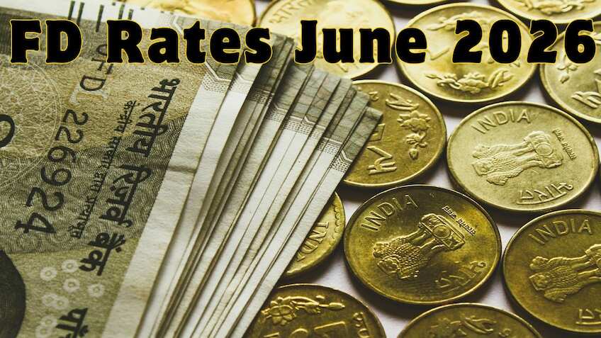 Bank FD rates June 2026: SBI, HDFC Bank, ICICI Bank, PNB compared ...