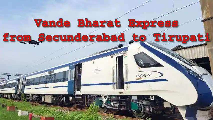 Vande Bharat Express between Secunderabad and Tirupati - Know all about Indian Railways' new ...